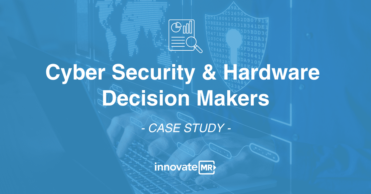 Cyber Security & Hardware Decision Makers | InnovateMR Cyber Security & Hardware Decision Makers | InnovateMR